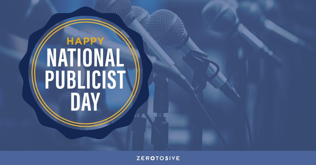 Celebrating National Publicist Day with Zer0 to 5ive: 6 Tips from the ...
